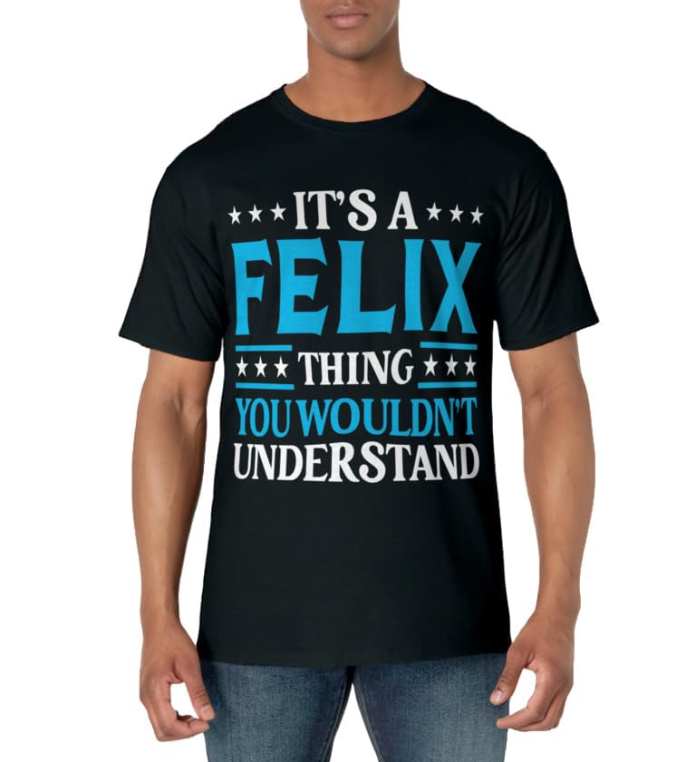 It's A Felix Thing Surname Funny Team Family Last Name Felix T-Shirt