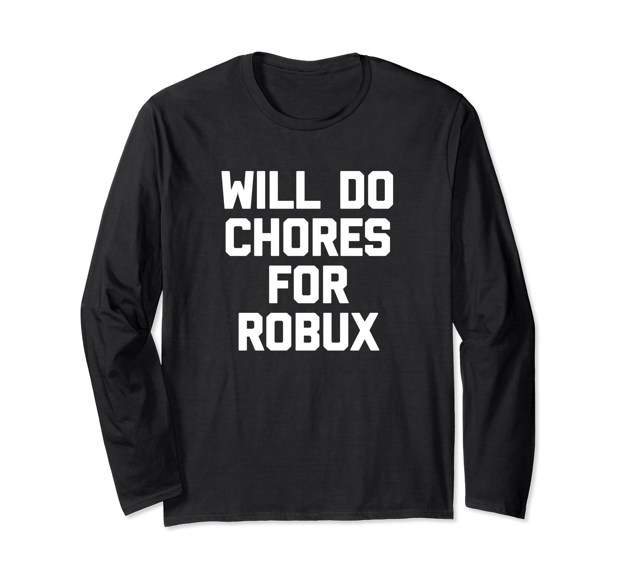 Will Do Chores For Robux - Funny Gaming Video Game Gamer Long Sleeve T-Shirt