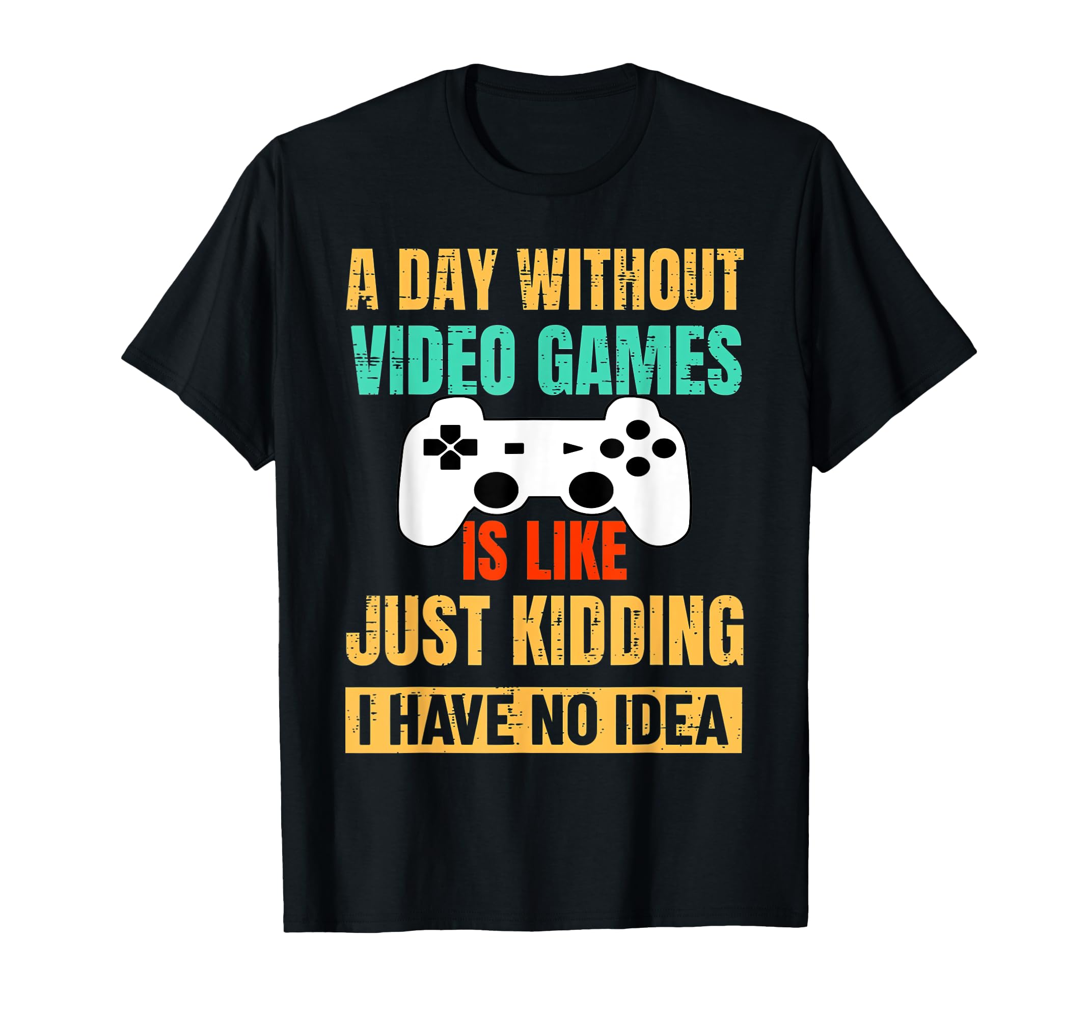A Day Without Video Games Is Like, Funny Gamer Gifts, Gaming T-Shirt