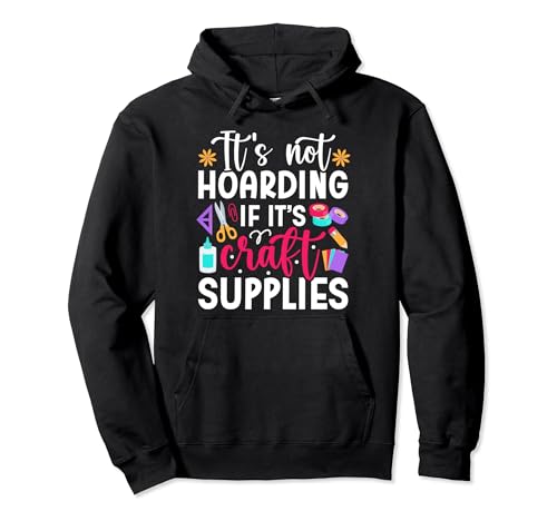 Scrapbook Not hoarding If it's craft supplies Scrapbooking Pullover Hoodie