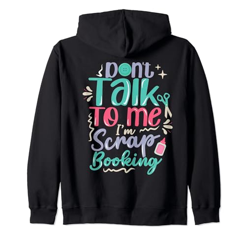 Scrapbook Don't talk to me I'm scrapbooking Scrapbooking Zip Hoodie