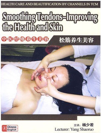 Smoothing Tendons-Improving the Health and Skin ? Ăâ Health Care and Beautification by Channels in TCM