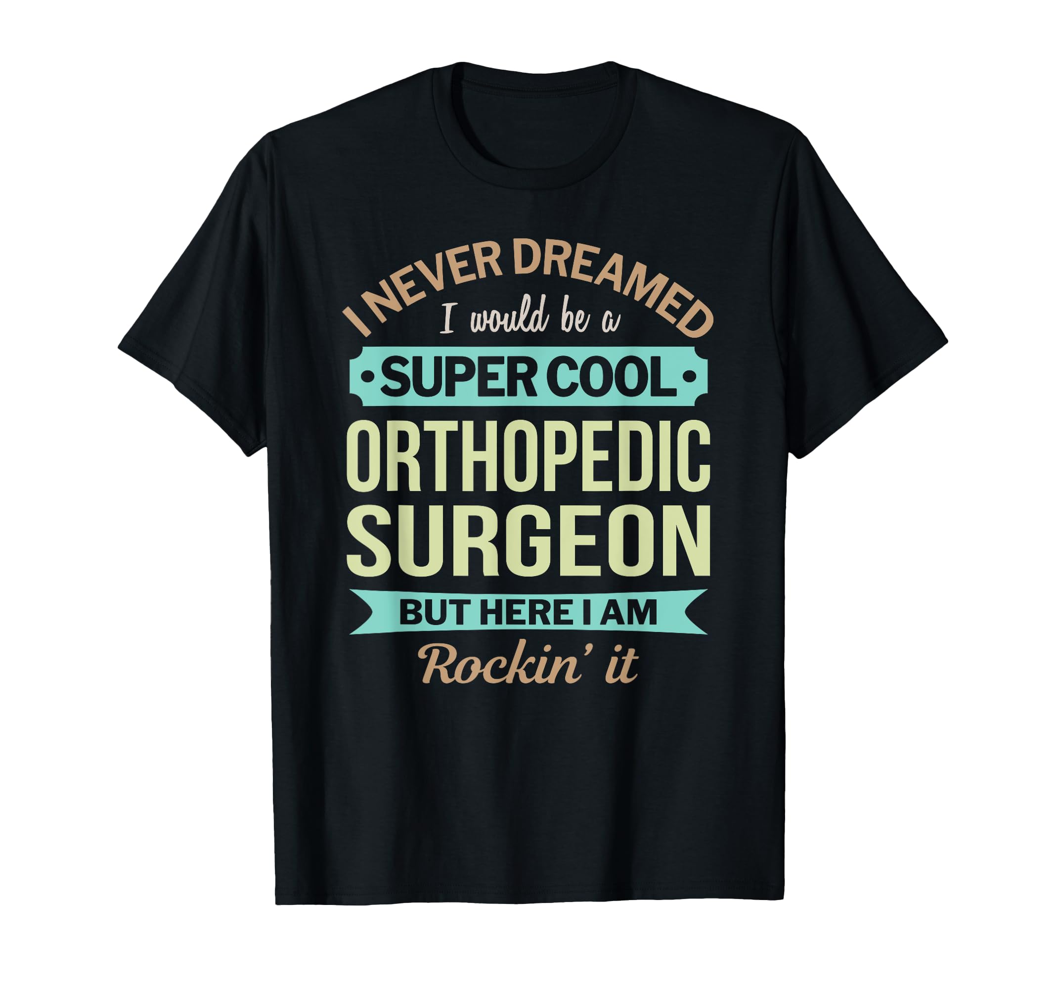 Orthopedic Surgeon Gift Funny Appreciation T-Shirt