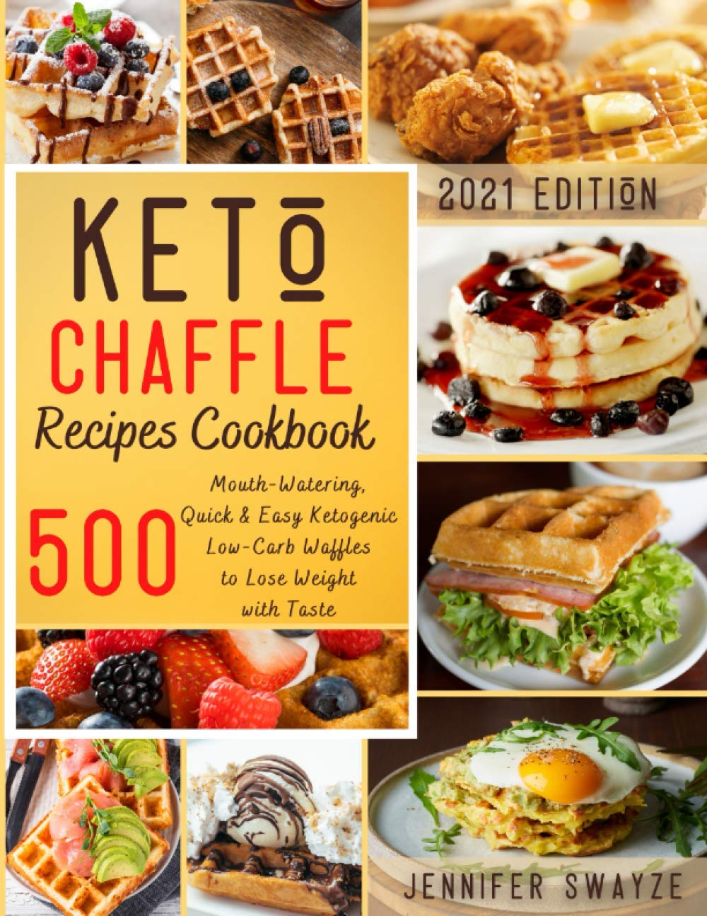 KETO CHAFFLE RECIPES COOKBOOK: 500 Mouth-Watering, Quick & Easy Ketogenic Low-Carb Waffles to Lose Weight with Taste