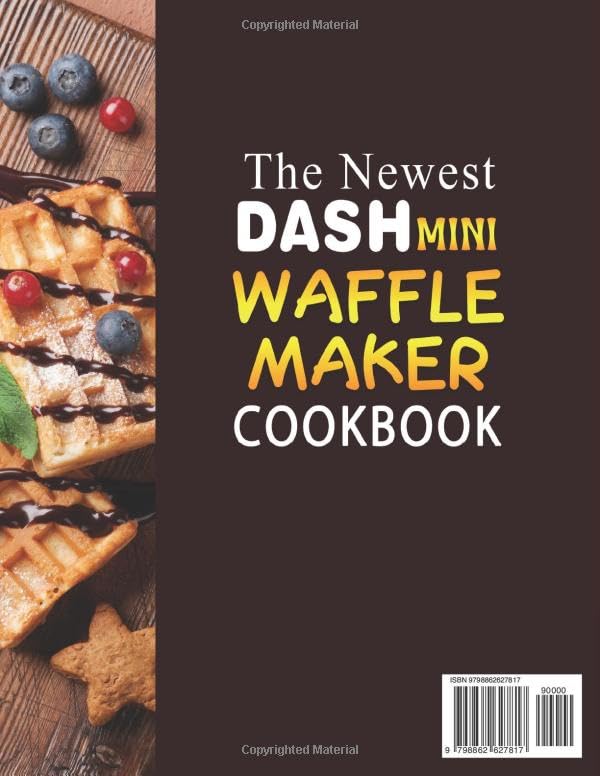 The Newest DASH Mini Waffle Maker Cookbook: 1500 Days Delicious, and Healthy DASH Mini Waffle Maker Recipes