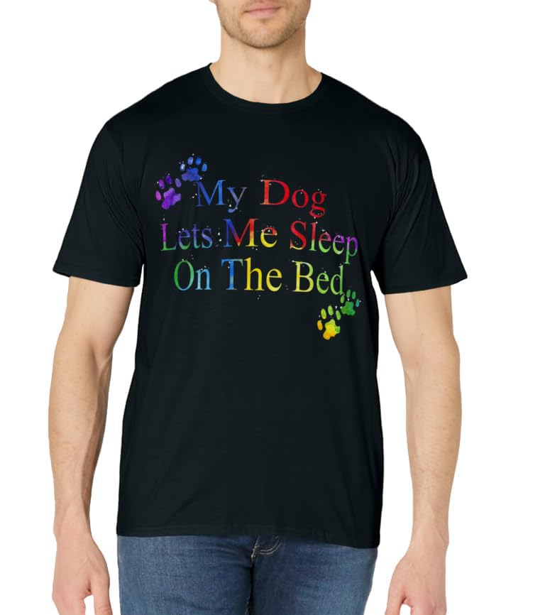 My Dog Let Me Sleep On The Bed Gift Dog Lover T-Shirt