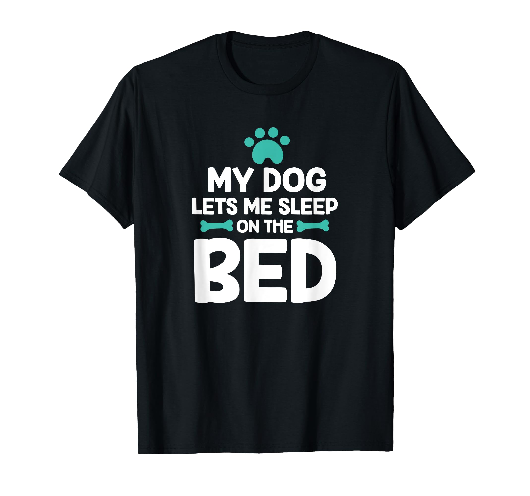My Dog Lets Me Sleep On The Bed Dog Lovers T-Shirt