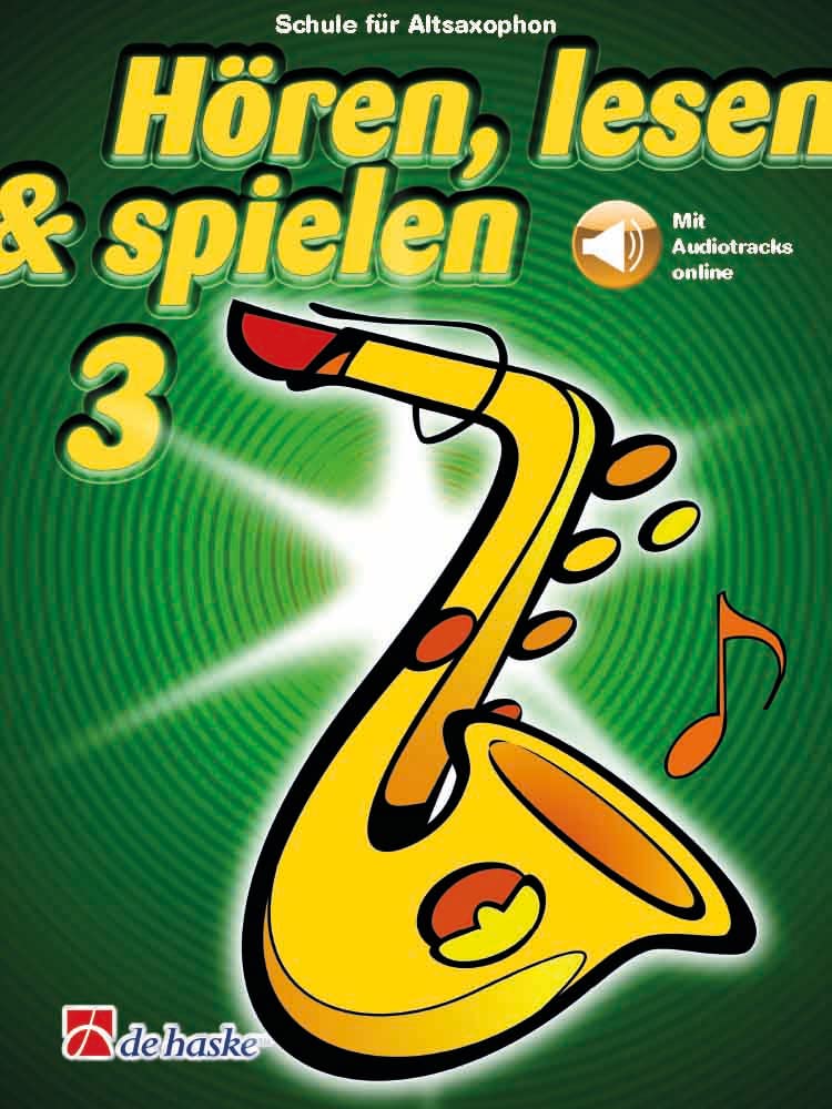 Hoeren, lesen & spielen 3 Altsaxophon: Schule fur Altsaxophon