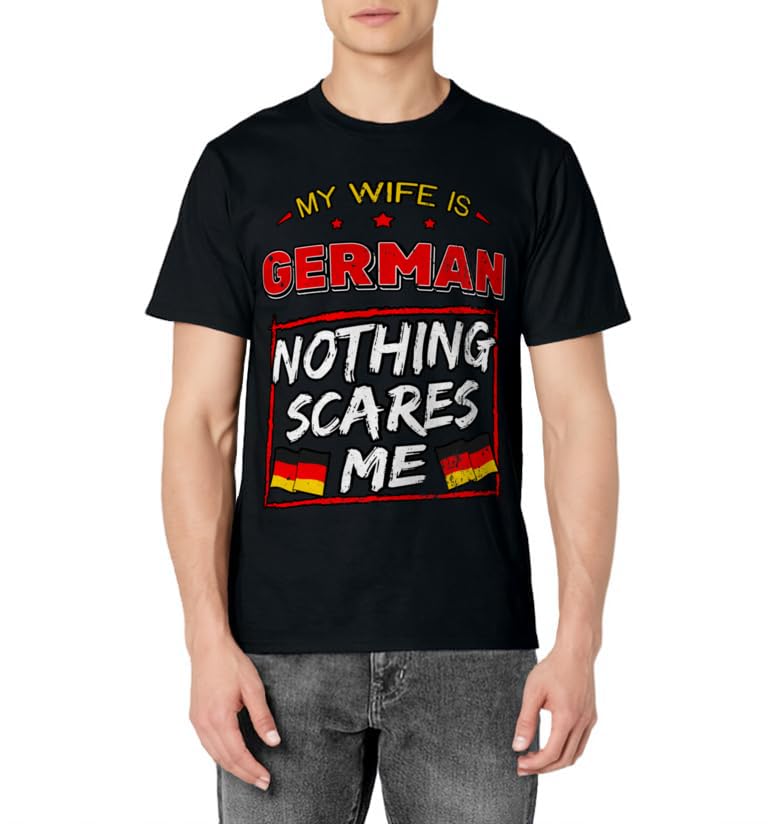 My Wife Is German Nothing Scares Me Germany Heritage T-Shirt
