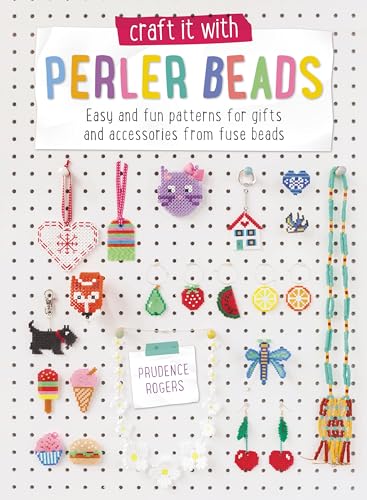 Craft it with Perler Beads: Easy And Fun Patterns For Gifts And Accessories From Fuse Beads