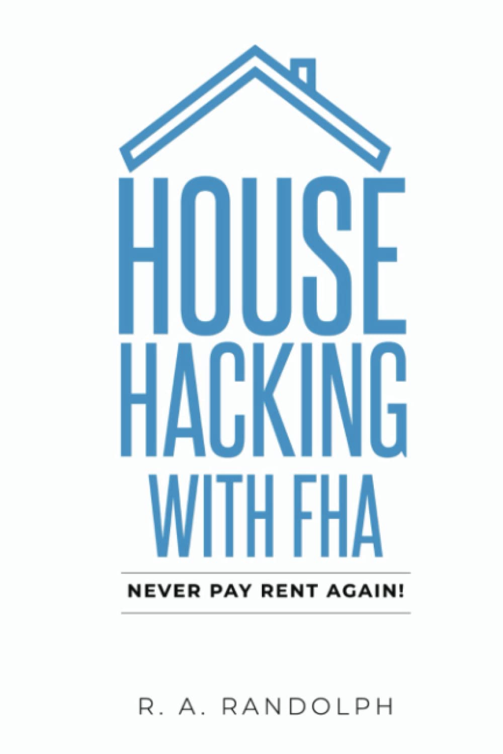 House Hacking with FHA: Never Pay Rent Again!
