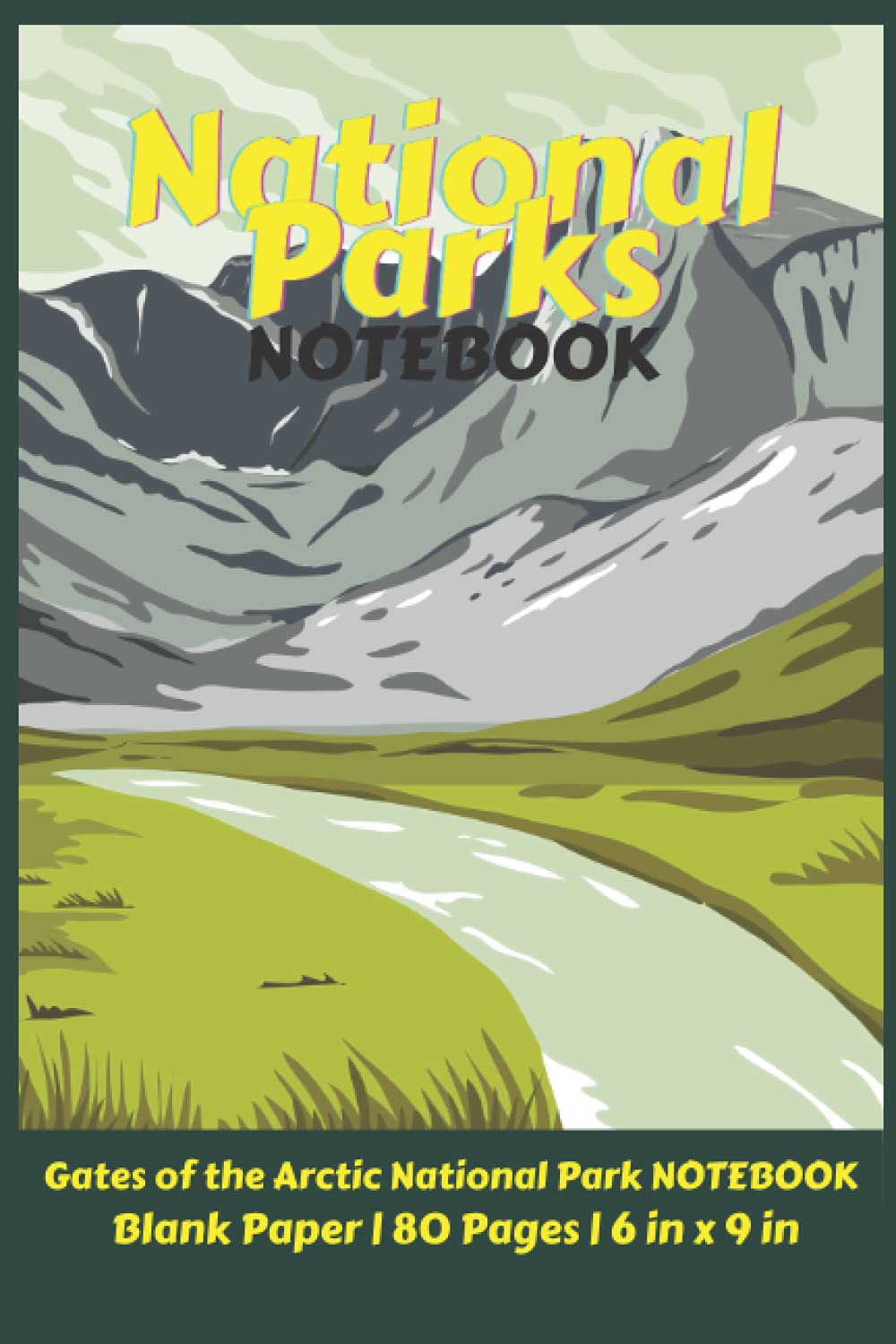 National Parks Notebook: Gates of the Arctic National Park NOTEBOOK Blank Paper | 80 Pages | 6 in x 9 in