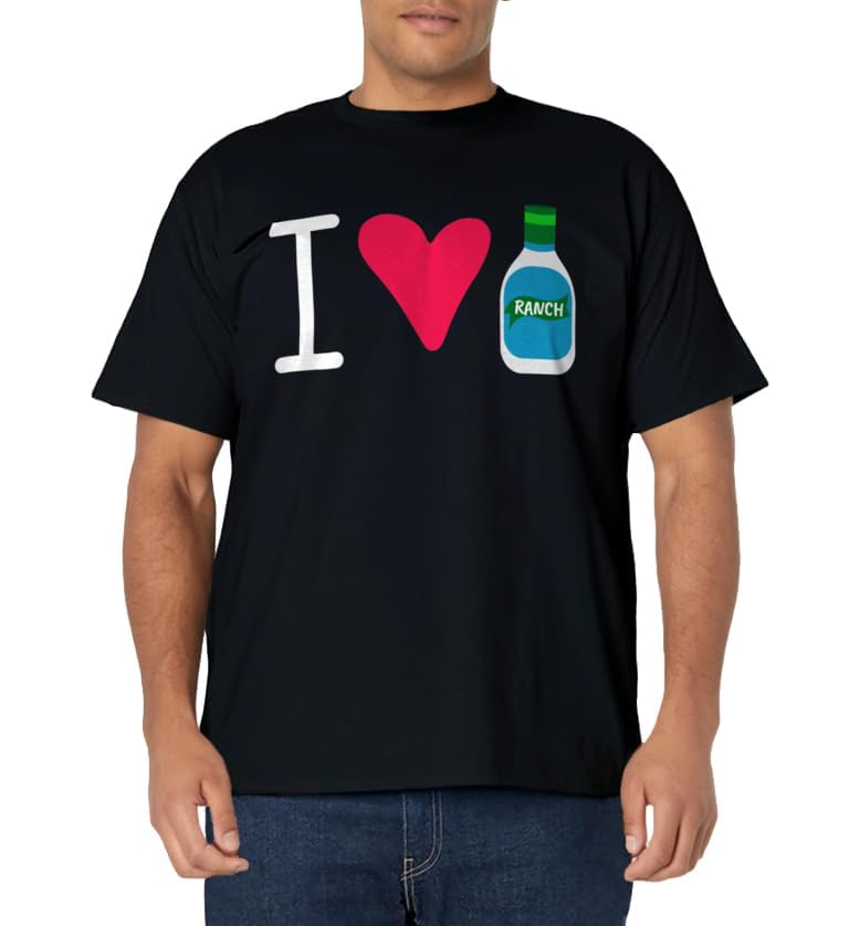 Funny I Love Ranch Salad Dressing Foodie Saucey T-Shirt