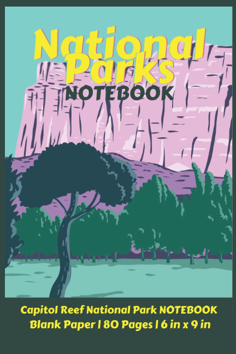 National Parks Notebook: Capitol Reef National Park NOTEBOOK Blank Paper | 80 Pages | 6 in x 9 in