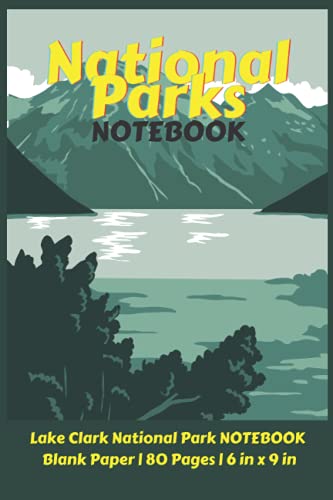 National Parks Notebook: Lake Clark National Park NOTEBOOK Blank Paper | 80 Pages | 6 in x 9 in
