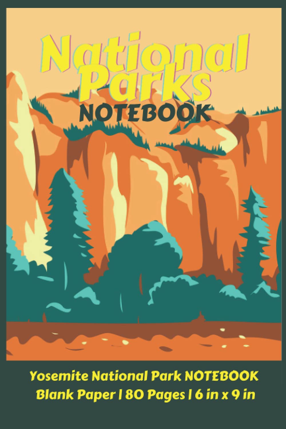 National Parks Notebook: Yosemite National Park NOTEBOOK Blank Paper | 80 Pages | 6 in x 9 in