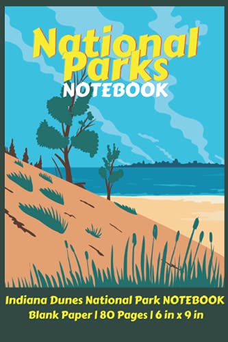 National Parks Notebook: Indiana Dunes National Park NOTEBOOK Blank Paper | 80 Pages | 6 in x 9 in