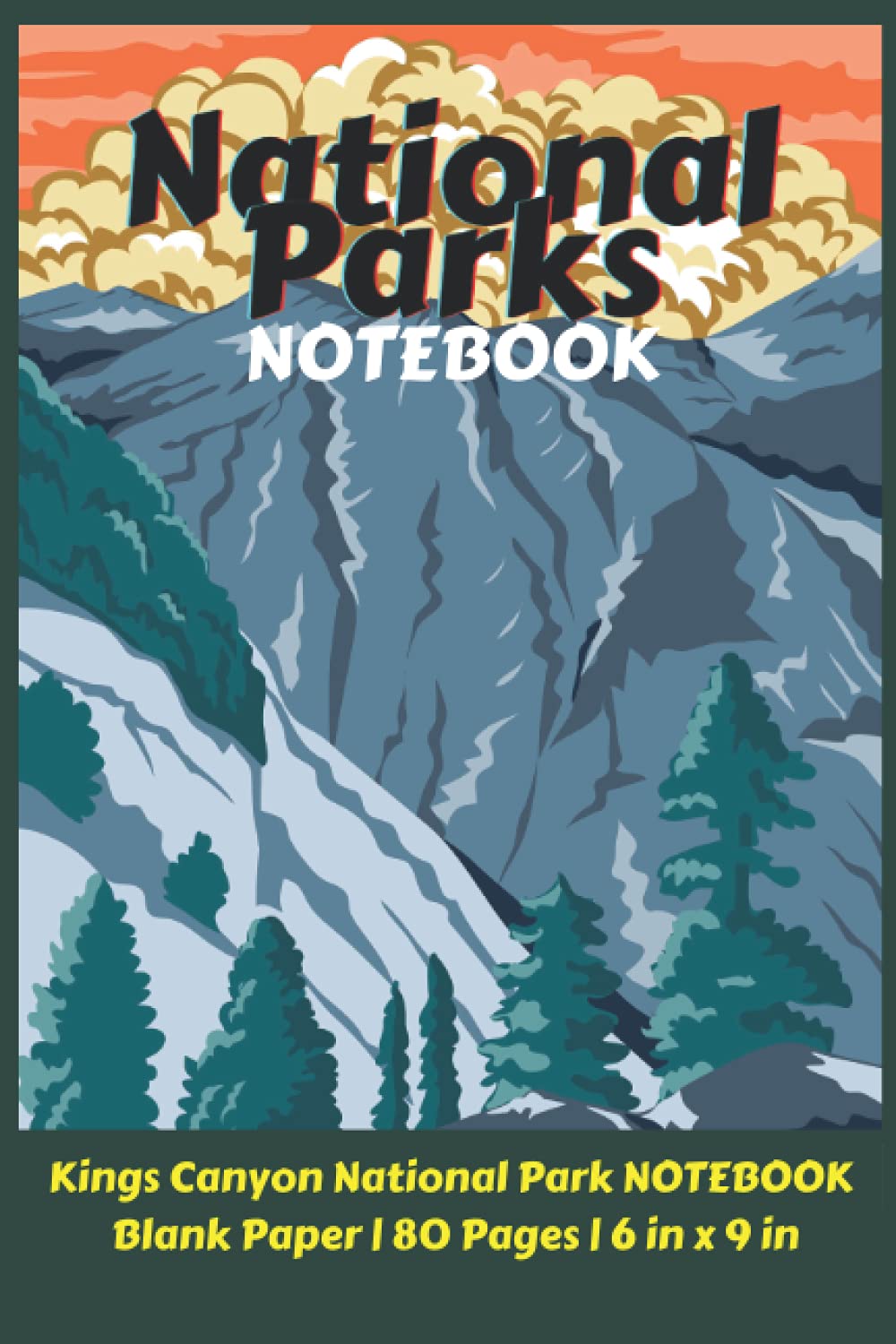 National Parks Notebook: Kings Canyon National Park NOTEBOOK Blank Paper | 80 Pages | 6 in x 9 in