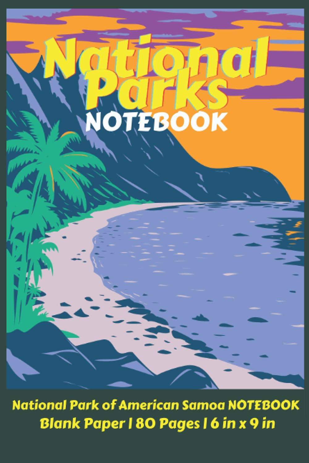 National Parks Notebook: National Park of American Samoa NOTEBOOK Blank Paper | 80 Pages | 6 in x 9 in