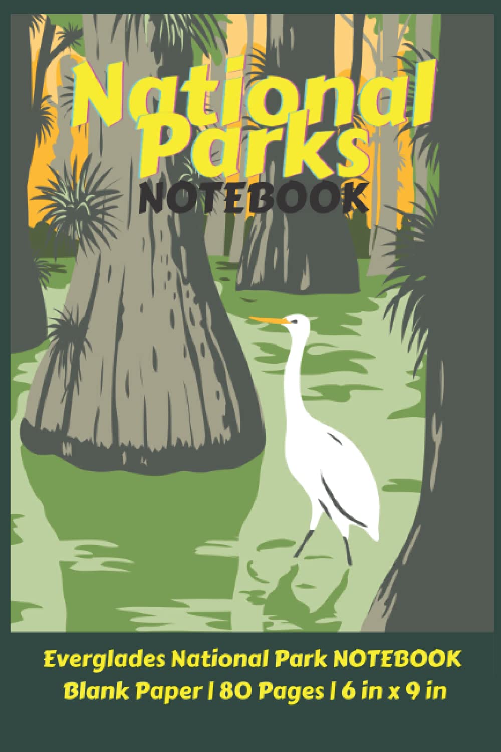 National Parks Notebook: Everglades National Park NOTEBOOK Blank Paper | 80 Pages | 6 in x 9 in
