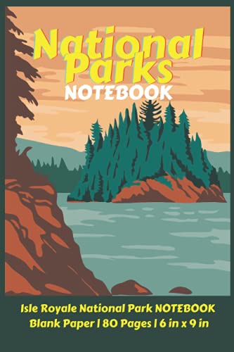 National Parks Notebook: Isle Royale National Park NOTEBOOK Blank Paper | 80 Pages | 6 in x 9 in