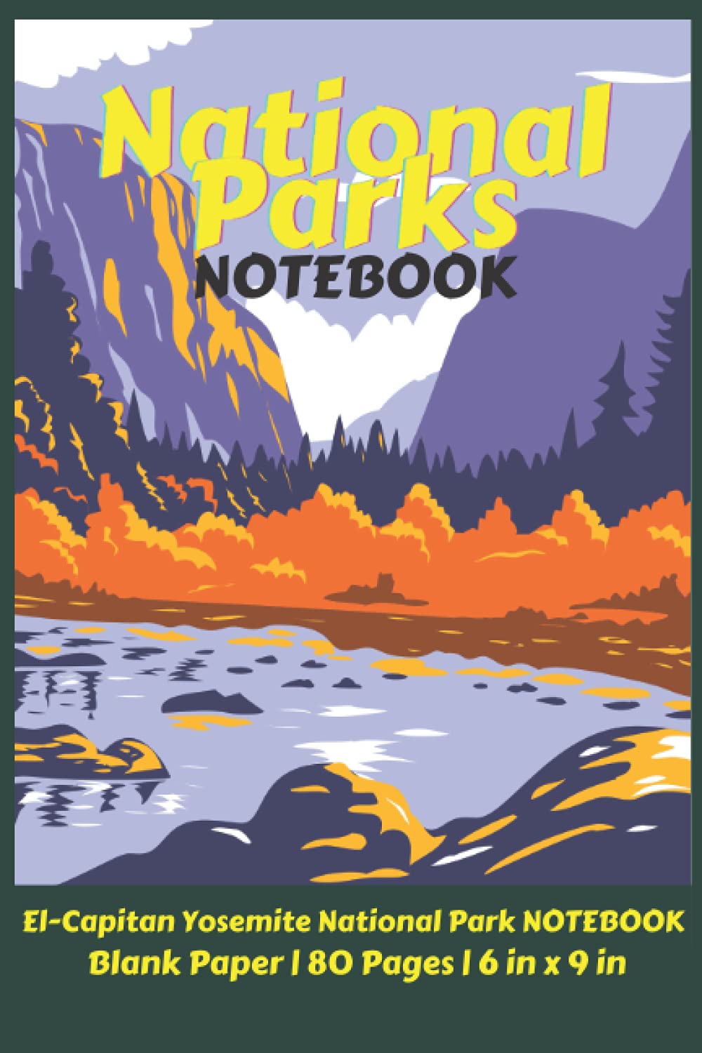 National Parks Notebook: El-Capitan Yosemite National Park NOTEBOOK Blank Paper | 80 Pages | 6 in x 9 in