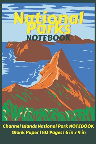 National Parks Notebook: Channel Islands National Park NOTEBOOK Blank Paper | 80 Pages | 6 in x 9 in