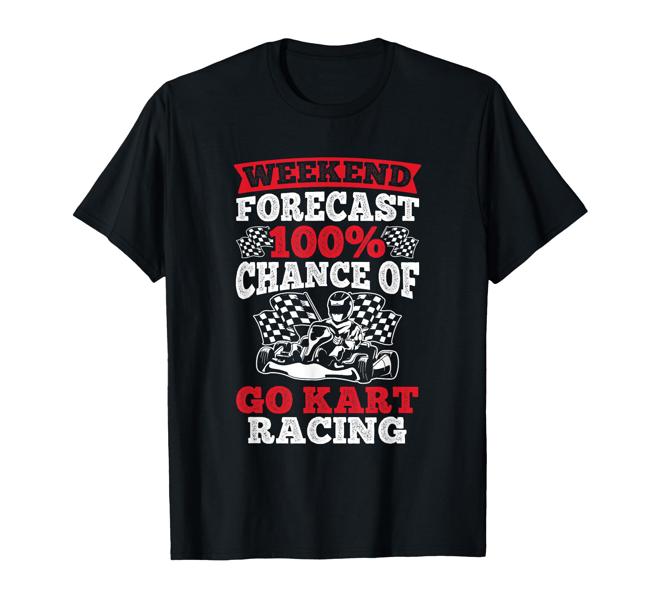 Go Kart Gifts Karting Gifts For Kids Racing Weekend Forecast Chance Of Karting Go Kart Racing T-Shirt