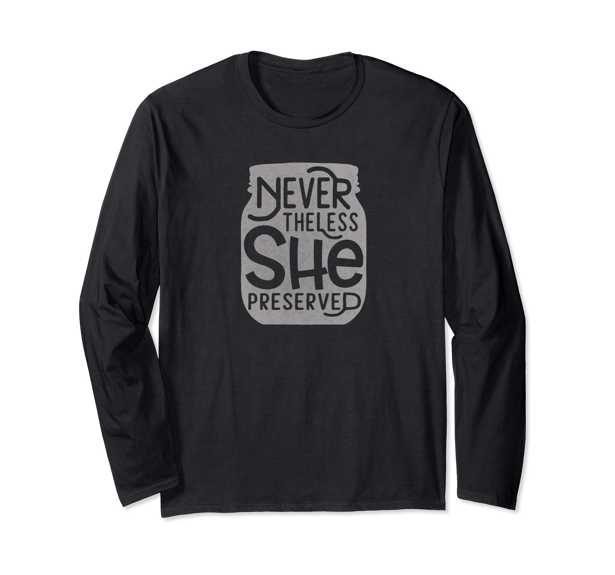 Canning and Mason Jar Lovers Nevertheless She Preserved Long Sleeve T-Shirt