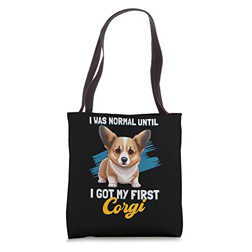 I Was Normal Until I Got My First Corgi Pembroke Welsh Corgi Tote Bag
