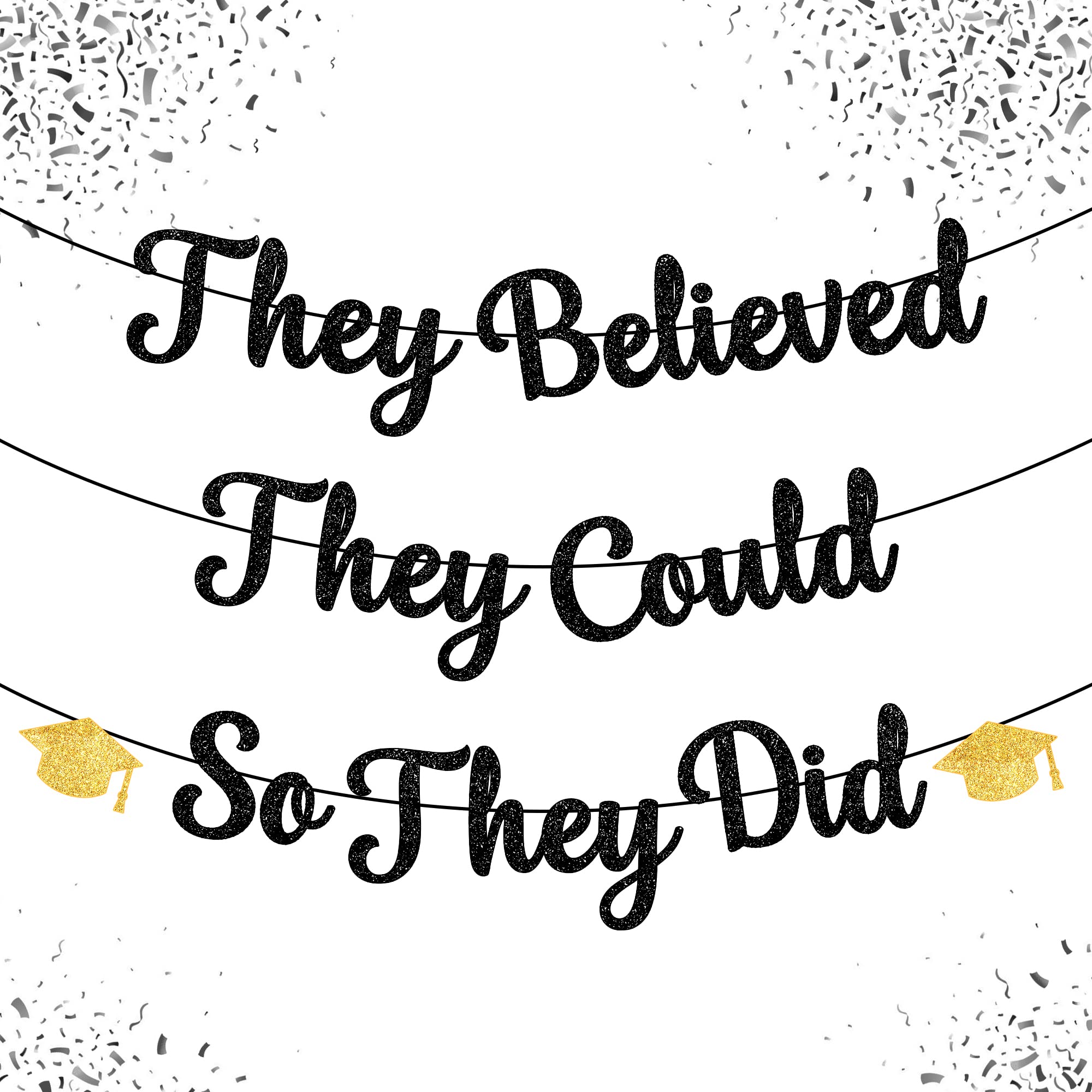 Glitter, They Believed They Could So They Did Banner - Large 10 Feet, No DIY | Black and Gold Graduation Decorations 2023 | Graduation Banner for Graduation Party Decorations 2023 | Graduation Garland