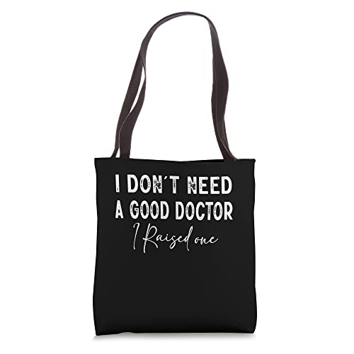 I Don't Need a good Doctor I Raised one Tote Bag