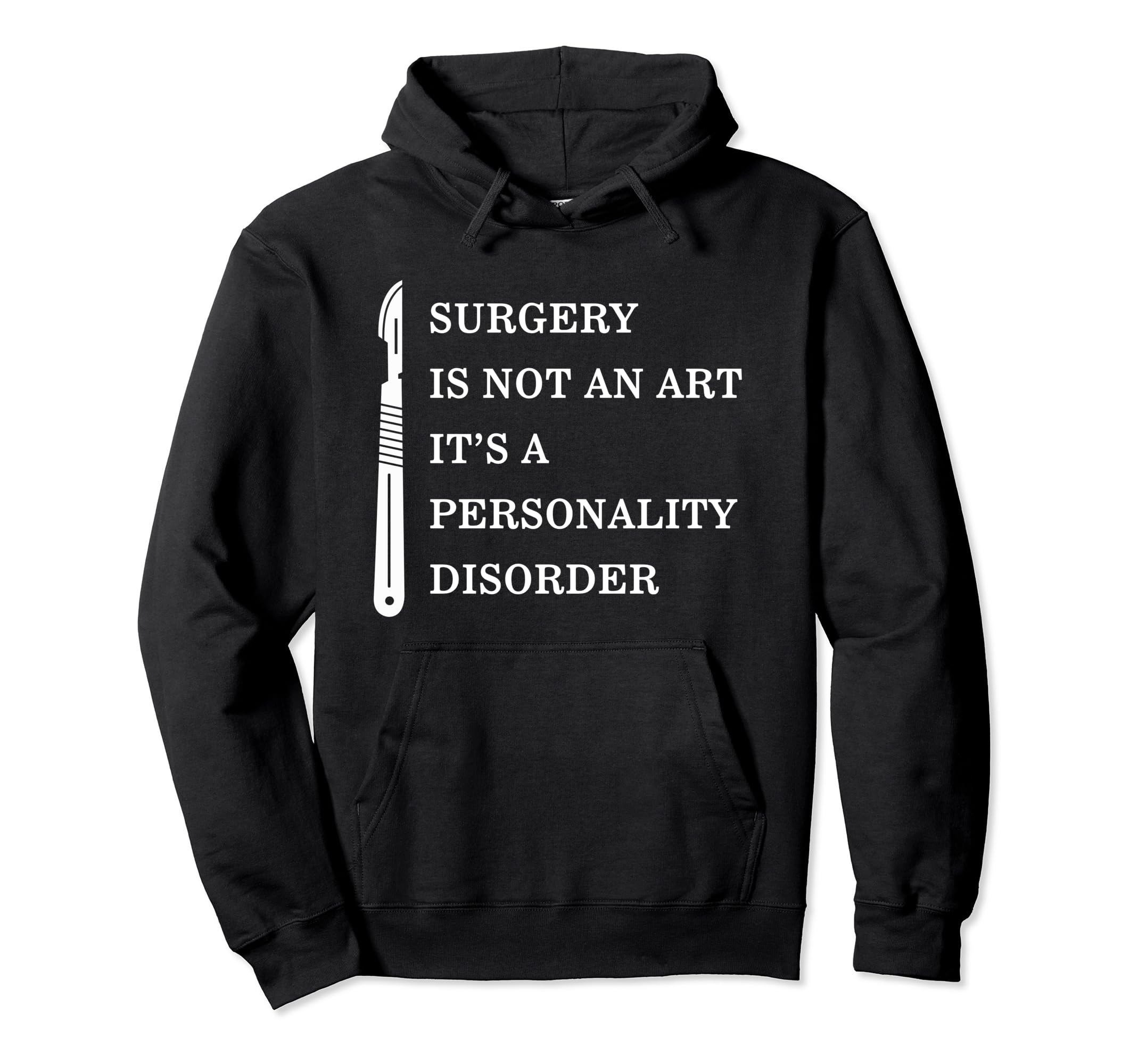 Surgeon Surgery Is Not Art It's Personality Disorder Scalpel Pullover Hoodie