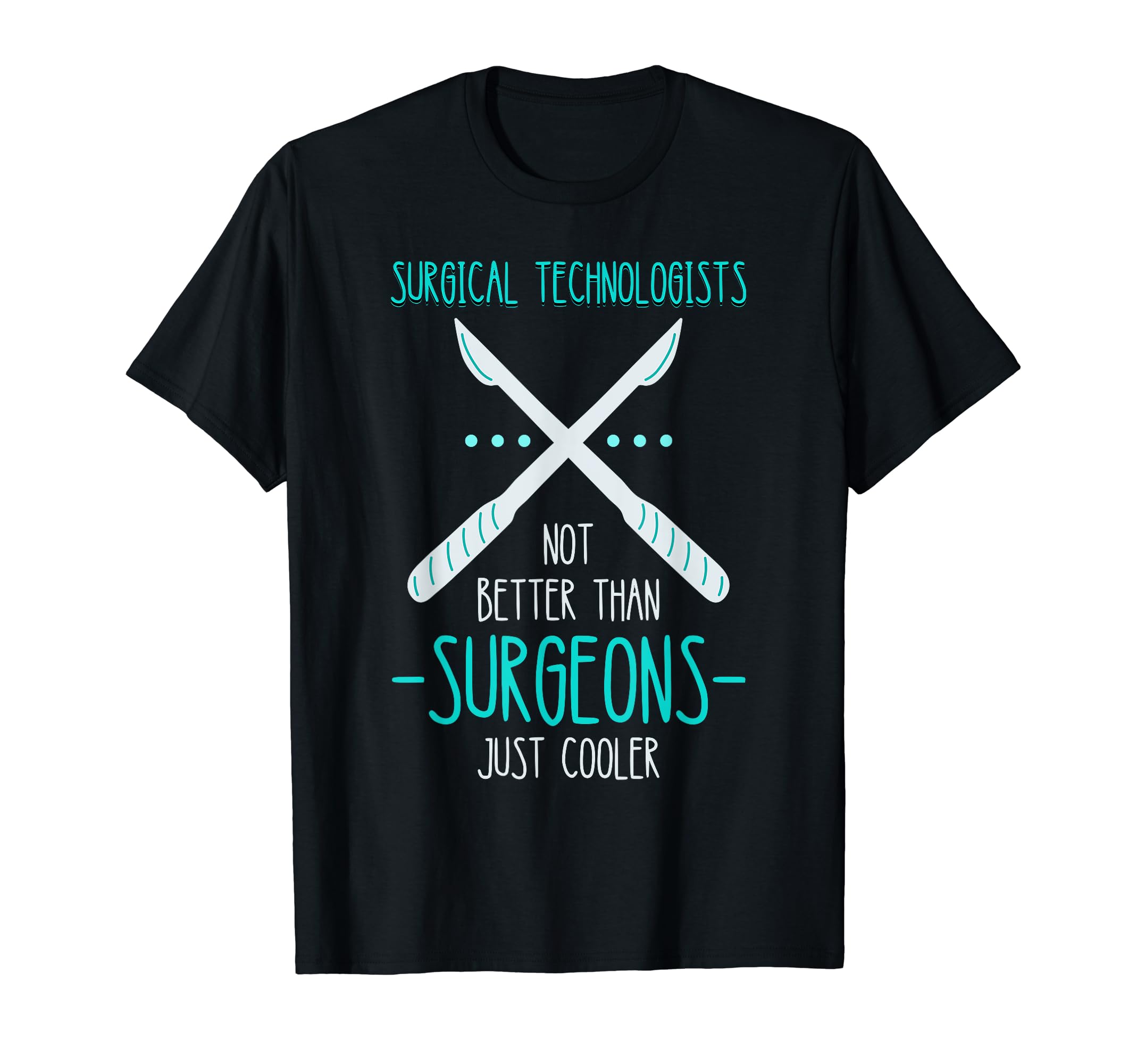 Surg Tech Not Better Than Surgeons Scalpel Surgical Doctor T-Shirt