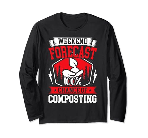 Weekend Forecast 100% Chance of Composting Long Sleeve T-Shirt