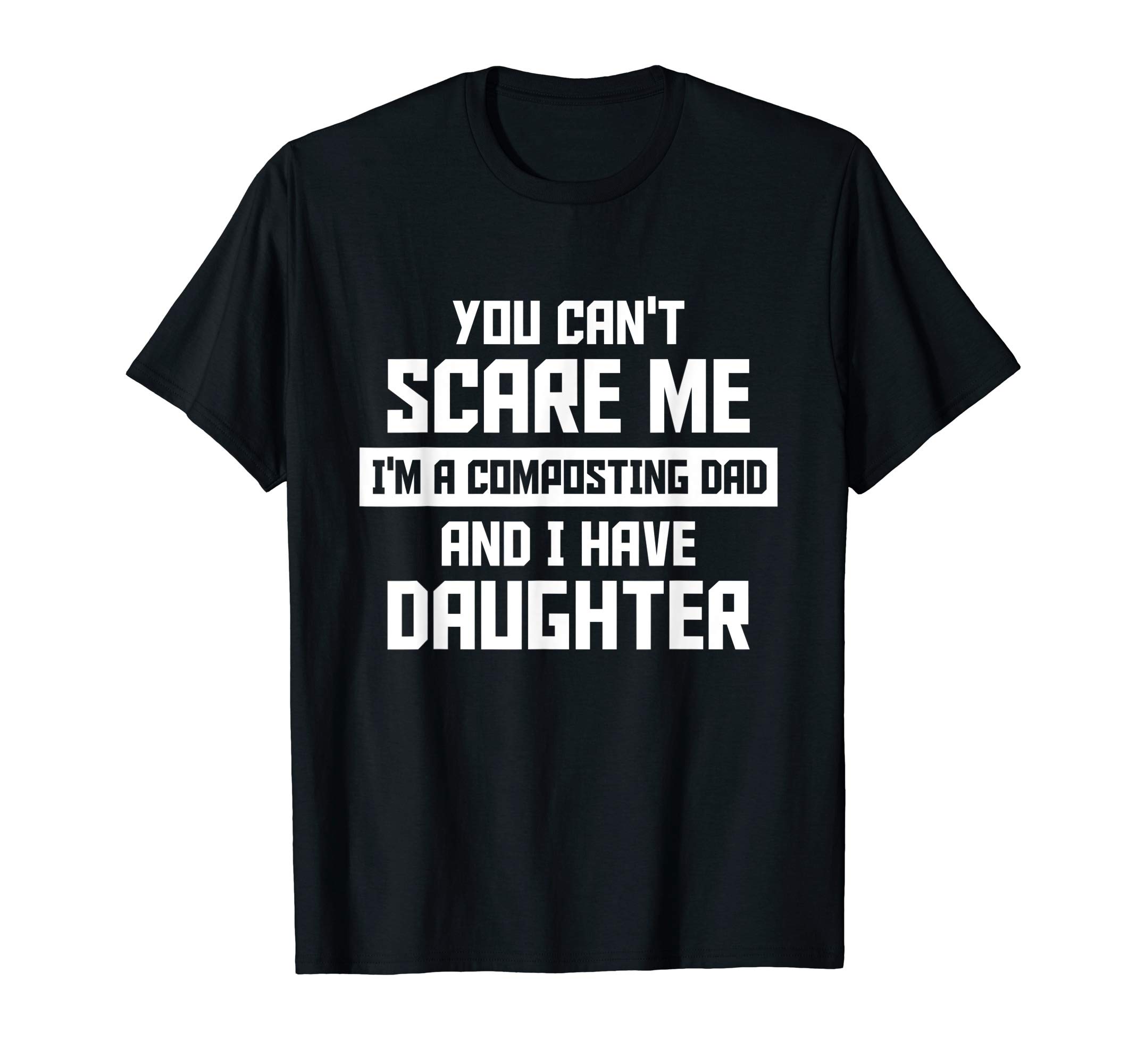 Composting Dad & I Have Daughter - Composting Dad Tee T-Shirt
