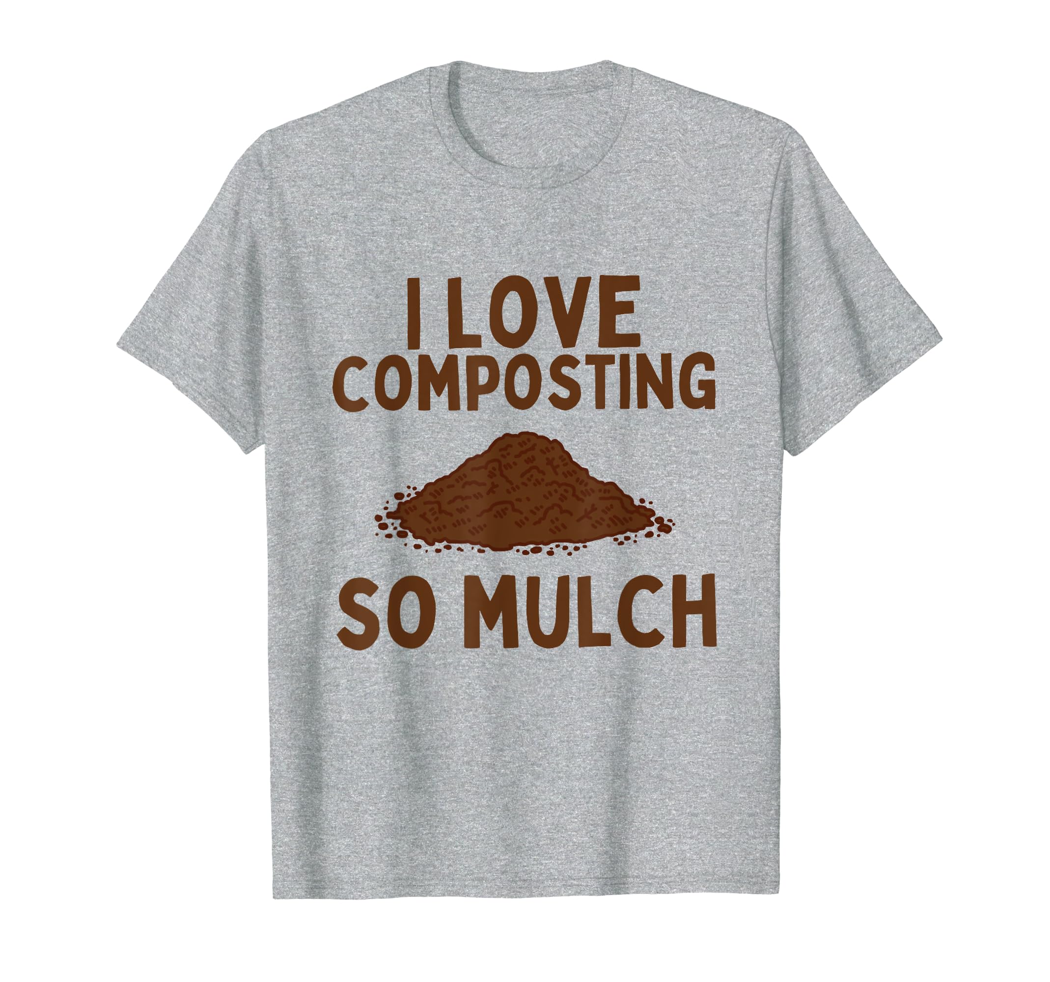 I Love Composting So Mulch Funny Garden T-Shirt