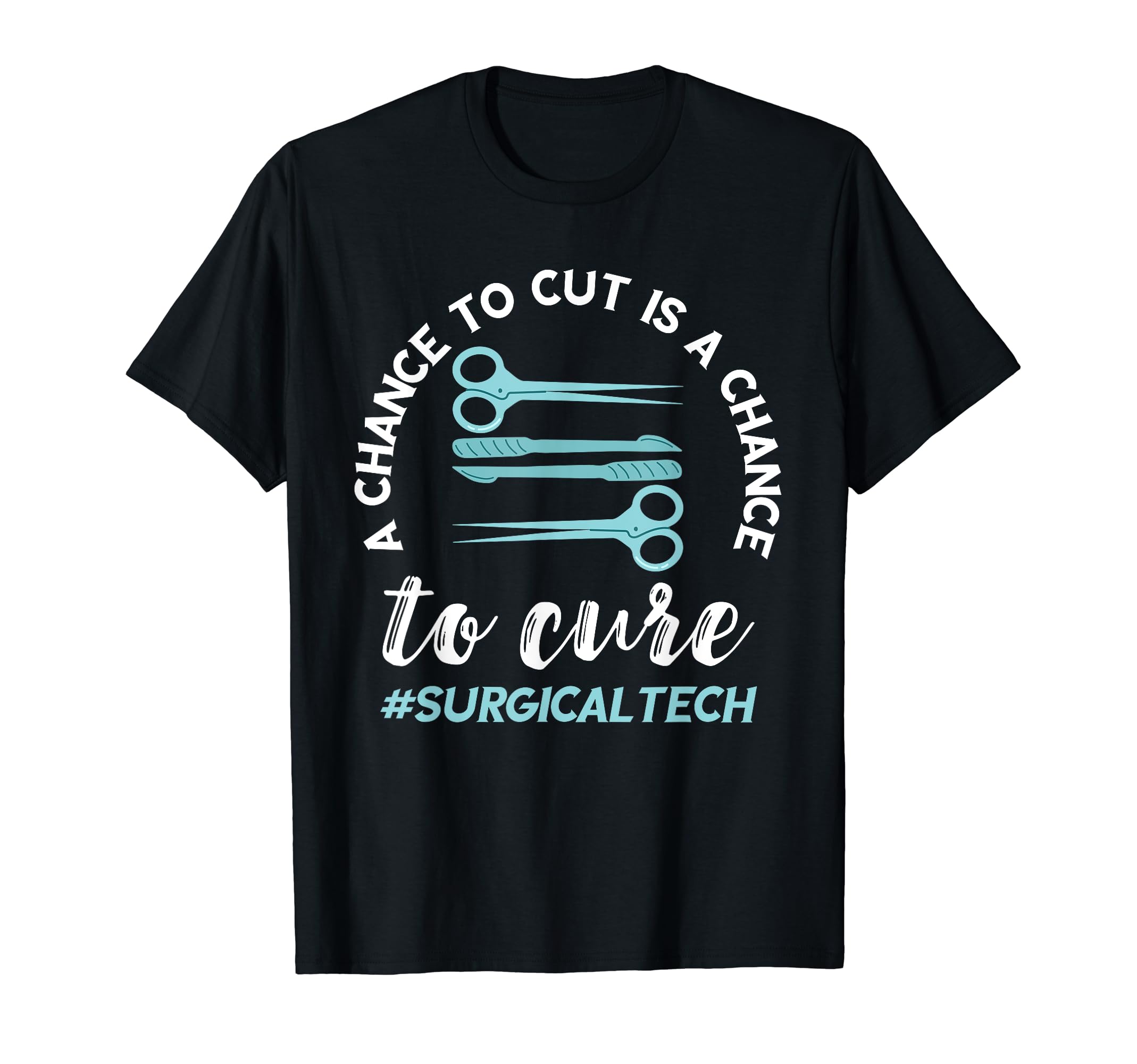 A Chance To Cut Surgical Doctor Surgeon Scalpel Surg Tech T-Shirt