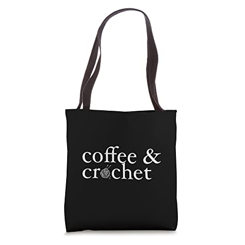 Coffee and Crochet Funny Crocheting Yarn Sewing Hobby Love Tote Bag