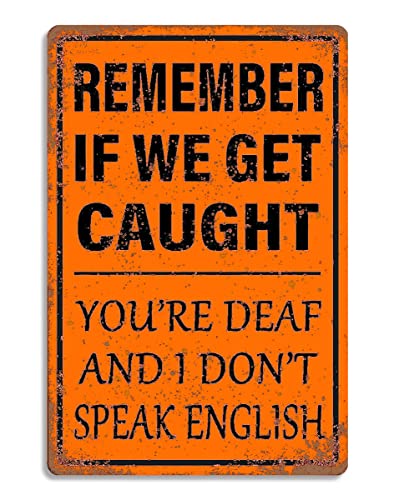 Funny Garage Sign Humor Man Cave Bar Art Decorations, Remember If We Get Caught You're Deaf And I Don't Speak English, Vintage Metal Tin Signs Home Kitchen Office Wall Decor 8x12 Inch