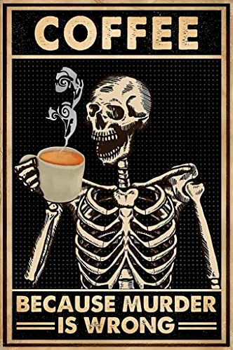 Coffee Because Murder Is Wrong Skull Tin Sign Funny Poster Old Fashioned Black Skeleton Coffee Lover Gifts Coffee Shop Kitchen Coffee Area Coffee Bar Art Wall Decor Metal Tin Sign 8x12 Inch