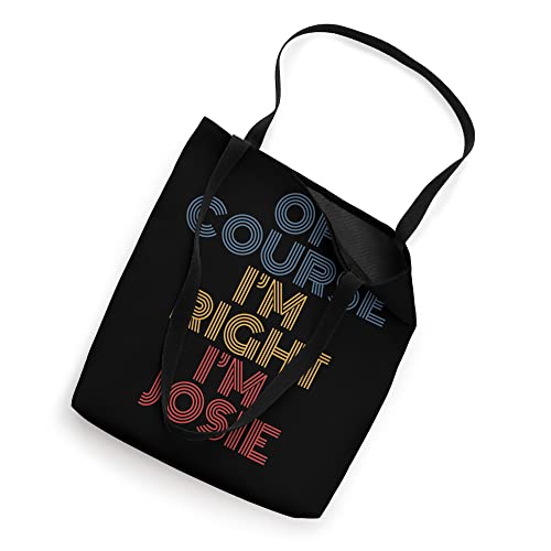 Oh Course I'm Right I'm Josie Personalized Name funny Tote Bag
