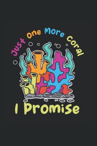 Just One More Coral I Promise: Aquarium Notebook / Journal 6X9 Inches - 100 Lined Pages - Aquatic Plants Fish Tank Gifts