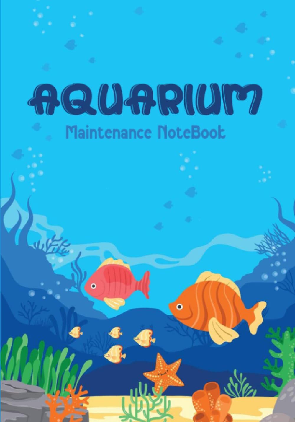 AQUARIUM Maintenance NoteBook: Saltwater Fish Keeping Tank Guide Logbook | Aquarium Maintenance Journal For People Who Love And Keep Fish | 7" x 10" inch | 100 Pages.