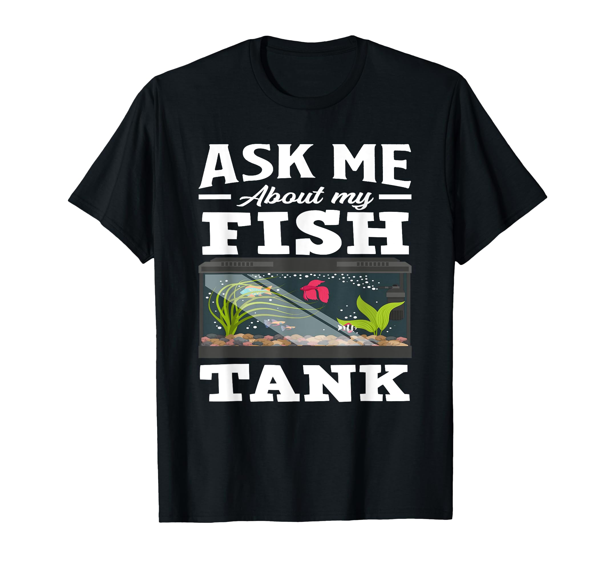 Ask Me About My Fish Tank Funny Aquarium Lover Aquarist T-Shirt