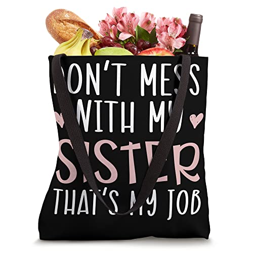 Don't Mess With My Sister That's My Job Sisterhood Tote Bag
