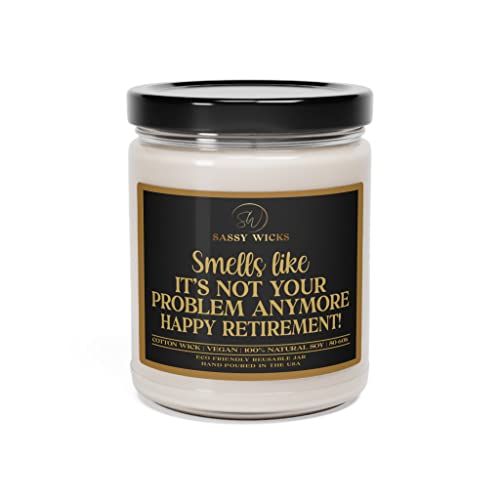 Smells Like It's Not Your Problem Anymore Happy Retirment Candle, Funny Retirement Candle, Funny Retirement Gift for Men Women, Best Retirement Gifts, Cool Retirement Gift