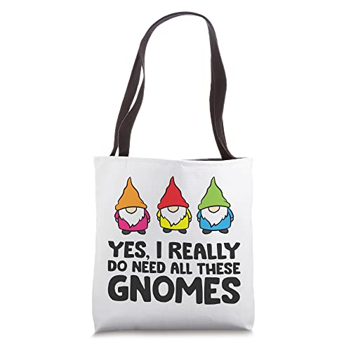 Garden Gnome Yes I Really Do Need All These Gnomes Tote Bag