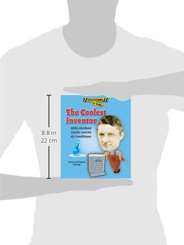 The Coolest Inventor: Willis Haviland Carrier and His Air Conditioner (Inventors at Work!)