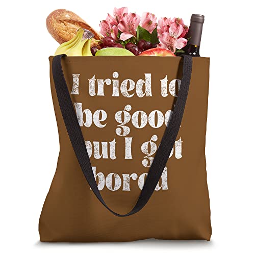 I Tried To Be Good But I Got Bored, By Yoraytees Tote Bag